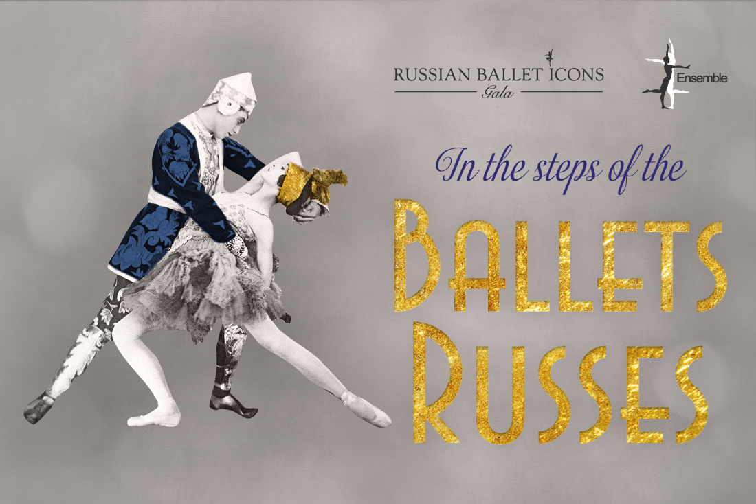 The Russian Ballet Icons Gala 2017 'In the Steps of the Ballets Russes ...